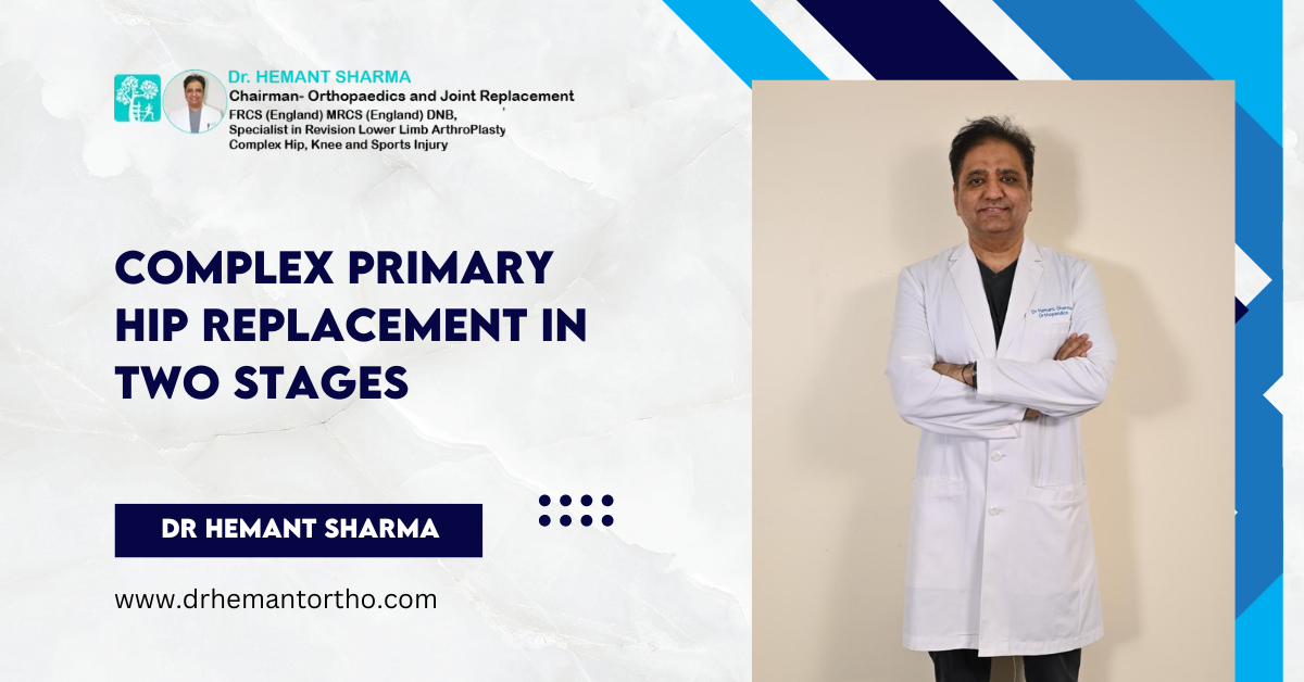 Complex Primary Hip Replacement In Two Stages | Dr. Hemant Sharma